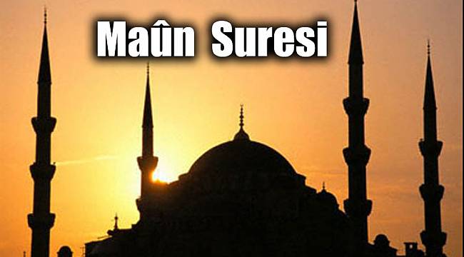 Maûn Suresi Anlamı, Türkçe ve Arapça Okunuşu - Dini Bilgiler - Malatya ...